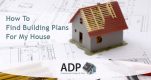 How To Find Building Plans For My House? - Architecture Design & Plan